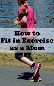 How to Fit in Exercise as a Mom » The Stay-at-Home-Mom Survival Guide