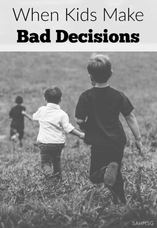 When Kids Make Bad Decisions » The Stay-at-Home-Mom Survival Guide